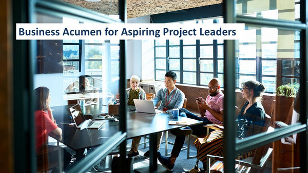 Business Acumen for Aspiring Project Leaders – TrueProject Marketplace